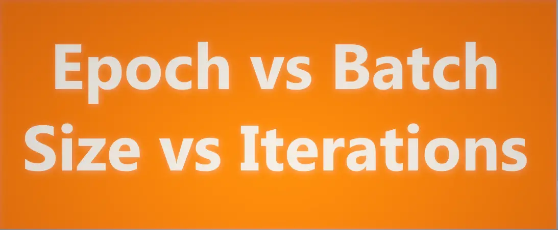 Phân Biệt Epoch Batch Size Và Iterations